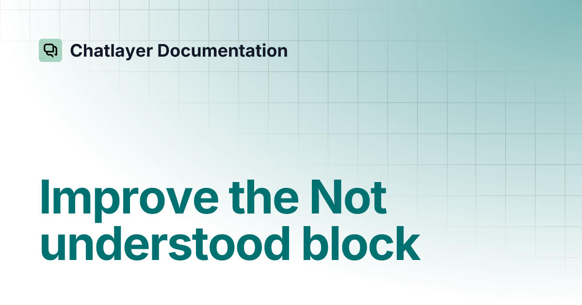 Improve the Not understood block | Chatlayer Documentation