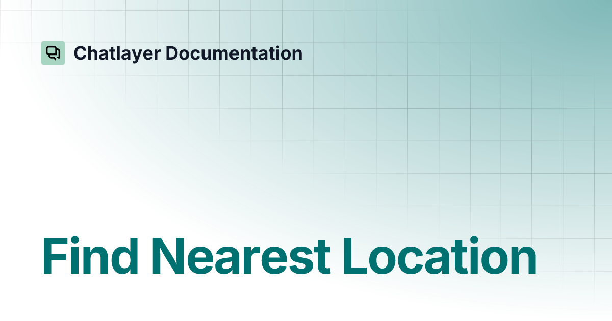 Find Nearest Location | Chatlayer Documentation